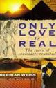 Only Love Is Real: Buy Only Love Is Real by Weiss Brian Dr. at Low ...