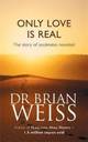 Only Love Is Real: Buy Only Love Is Real by Weiss Brian Dr. at Low ...