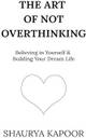 The art of not overthinking: Buy The art of not overthinking by SHAURYA ...