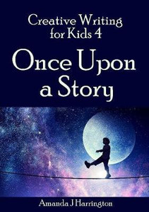 Creative Writing for Kids 4 Once Upon a Story: Buy Creative Writing for ...