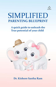 Simplified Parenting Blueprint - A Quick Guide to Unleash the True ...
