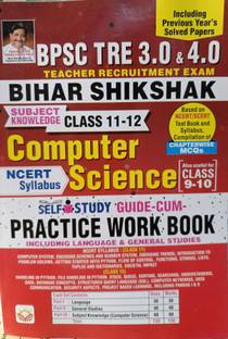 BPSC TRE 3.0 and 4.0 Bihar Shikshak Class 11 to 12 Computer Science Guide Cum Practice Work Book ...
