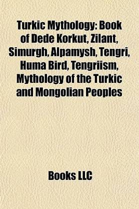 Turkic Mythology: Book of Dede Korkut, Zilant, Simurgh, Alpamysh ...