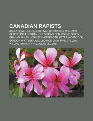 Canadian rapists: Karla Homolka, Paul Bernardo, Russell Williams ...