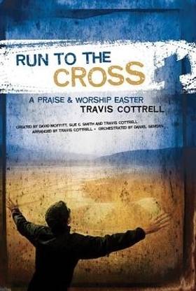 Run to the Cross: A Praise and Worship Easter: Buy Run to the Cross: A ...