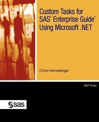 Custom Tasks for SAS Enterprise Guide Using Microsoft .NET: Buy Custom ...