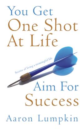 You Get One Shot at Life: Buy You Get One Shot at Life by Lumpkin Aaron ...