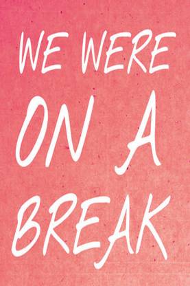 we were on a break Paper Print - Quotes & Motivation posters in India ...