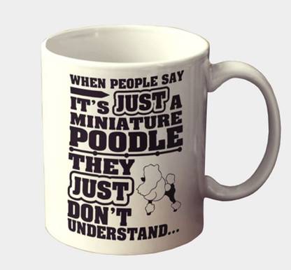 Muggies Magic When People Say It s Just A Miniature Poodle Ceramic ...