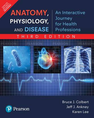 Anatomy, Physiology and Disease - An Interactive Journey for Health Professions Third Edition ...