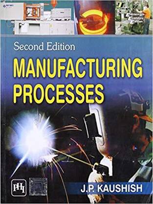 Manufacturing Processes: Buy Manufacturing Processes by Kaushish J. P ...