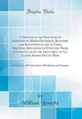 A Treatise on the Principles of Indemnity in Marine Insurance, Bottomry ...