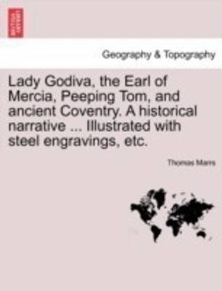 Lady Godiva, the Earl of Mercia, Peeping Tom, and Ancient Coventry. a ...