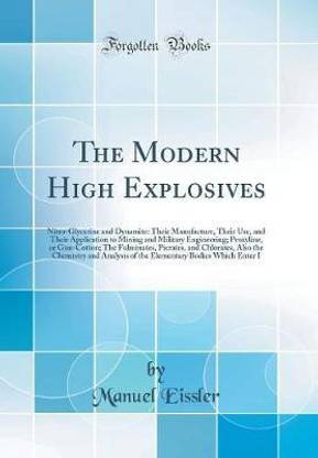 The Modern High Explosives: Nitro-Glycerine and Dynamite: Their ...