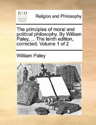 The Principles of Moral and Political Philosophy. by William Paley ...