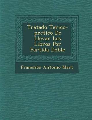 Tratado Te rico-pr ctico De Llevar Los Libros Por Partida Doble: Buy Tratado Te rico-pr ctico De ...