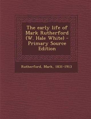 Early Life of Mark Rutherford (W. Hale White): Buy Early Life of Mark ...