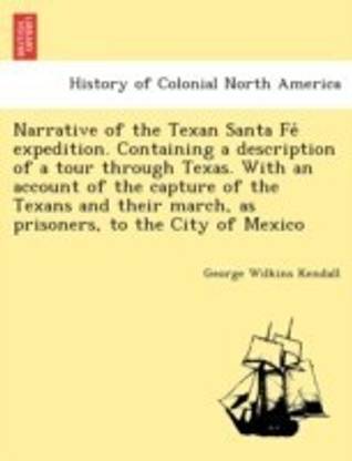 Narrative of the Texan Santa Fé expedition. Containing a description of ...