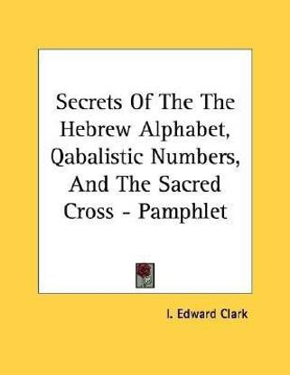 Secrets Of The The Hebrew Alphabet, Qabalistic Numbers, And The Sacred ...