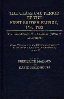 The Classical Period of the First British Empire, 1689-1783: The ...