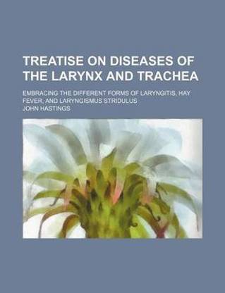 Treatise on Diseases of the Larynx and Trachea; Embracing the Different ...