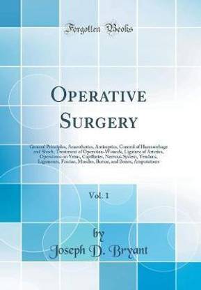 Operative Surgery, Vol. 1: General Principles, Anaesthetics ...