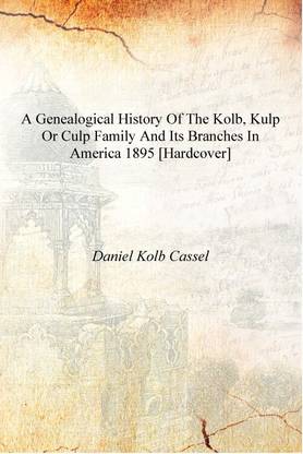 A genealogical history of the Ko, Kulp or Culp family and its branches ...