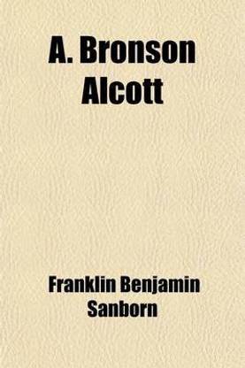 A. Bronson Alcott (Volume 2); His Life and Philosophy: Buy A. Bronson ...