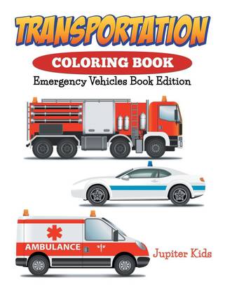 Transportation Coloring Book: Emergency Vehicles Book Edition: Buy ...