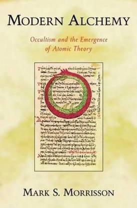 Modern Alchemy: Occultism and the Emergence of Atomic Theory: Buy ...