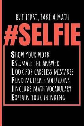 But First, Take a Math Selfie - Show Your Work, Estimate the Answer ...