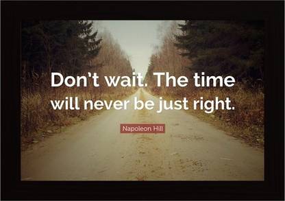 Dont Wait Motivational Quote Framed Poster Paper Print - Art ...