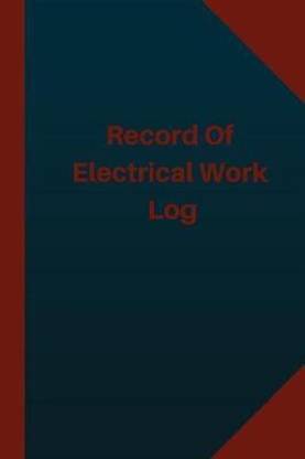 Record of Electrical Work Log (Logbook, Journal - 124 pages 6x9 inches ...