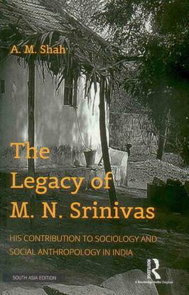 The Legacy of M.N. Srinivas: His Contribution to Sociology and Social ...