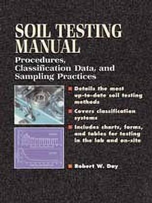 Soil Testing Manual: Procedures, Classification Data, and Sampling ...