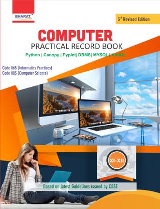 COMPUTER PRACTICAL RECORD BOOK CLASS XI-XII (USING PYTHON,CANOPY,PYPLOT,DBMS,MYSQL & NOSQL ...