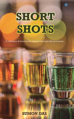 SHORT SHOTS - A collection of Short Stories Inspired From Real-Life ...
