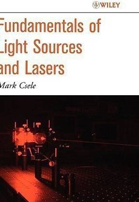 Fundamentals of Light Sources and Lasers: Buy Fundamentals of Light Sources and Lasers by Csele ...