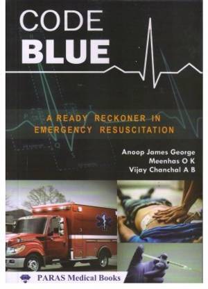 Code Blue: A Ready Reckoner In Emergency Resuscitation 1st/e 2021: Buy ...