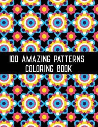 100 Amazing Patterns Coloring Book: Buy 100 Amazing Patterns Coloring ...