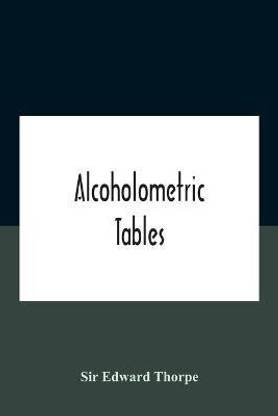 Alcoholometric Tables: Buy Alcoholometric Tables by Edward Thorpe Sir ...