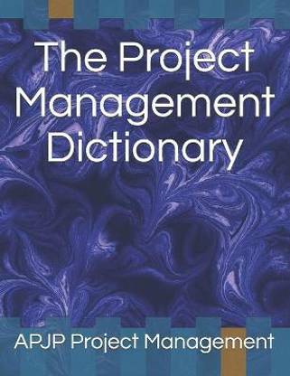 The Project Management Dictionary: Buy The Project Management ...