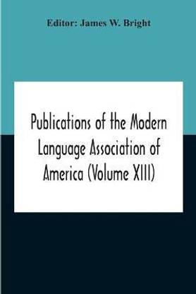 Publications Of The Modern Language Association Of America (Volume Xiii ...