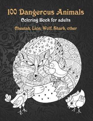 100 Dangerous Animals - Coloring Book for adults - Cheetah, Lion, Wolf ...