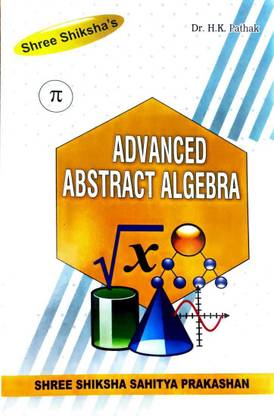 Advanced Abstract Algebra: Buy Advanced Abstract Algebra by Dr. H.K ...