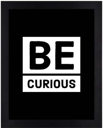 Be Curious Motivational Poster for Home and Office Wall Décor ( Black ...