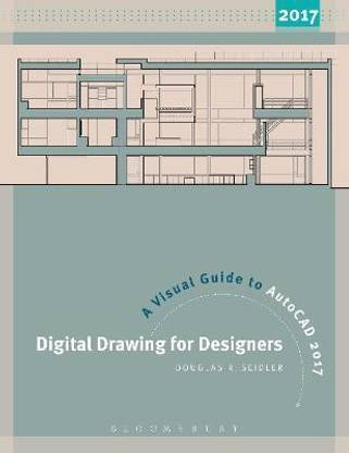 Digital Drawing for Designers: A Visual Guide to AutoCAD (R) 2017: Buy ...