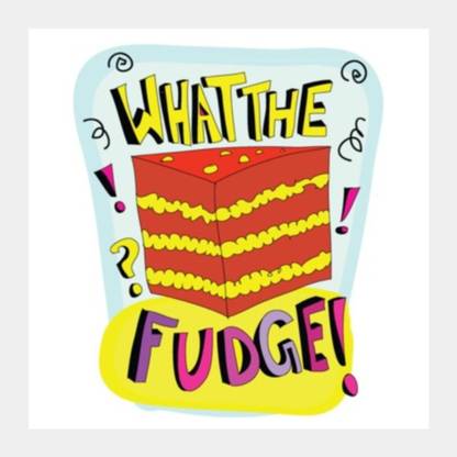 EurekaDesigns Poster What The Fudge! Square Art Prints Rolled Paper ...