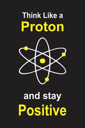 Poster - Think Like A Proton And Stay Positive Paper Print - Print ...
