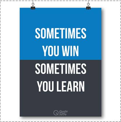 Sometimes You Win Sometimes You Learn A3 Sized Poster by QuoteSutra ...